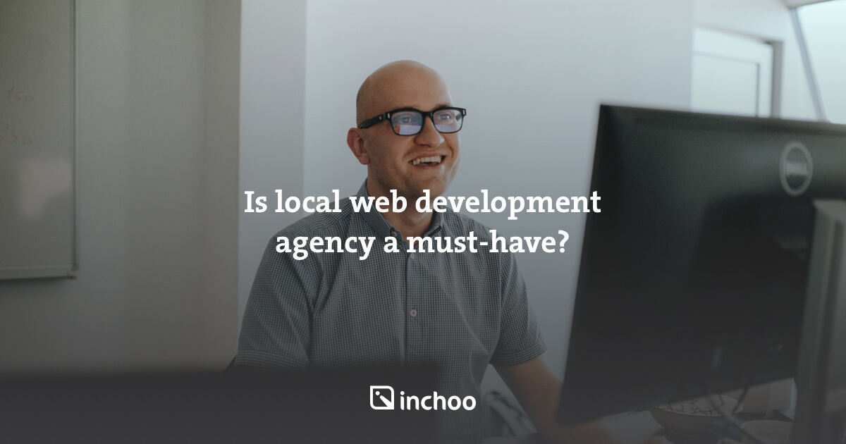 Is local web development agency a must-have? | Inchoo