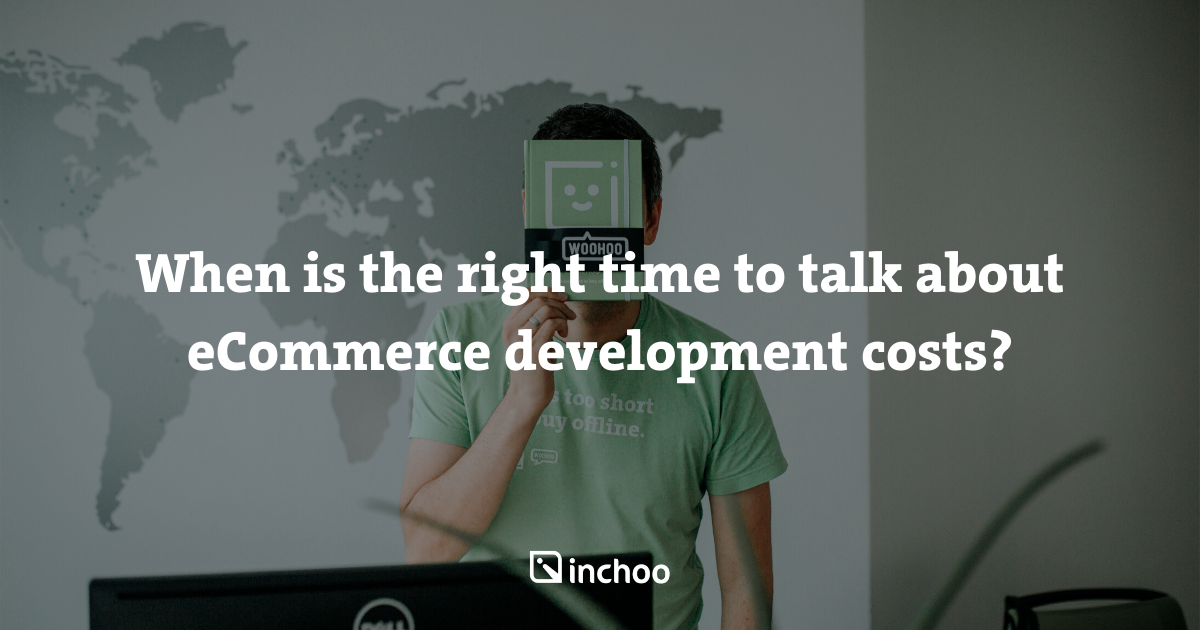 When Is The Right Time To Talk About Ecommerce Development Costs Inchoo 