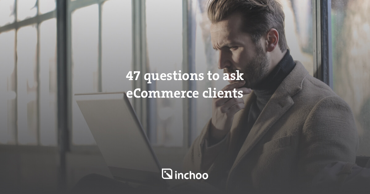 47 Questions to Ask eCommerce Clients | Inchoo