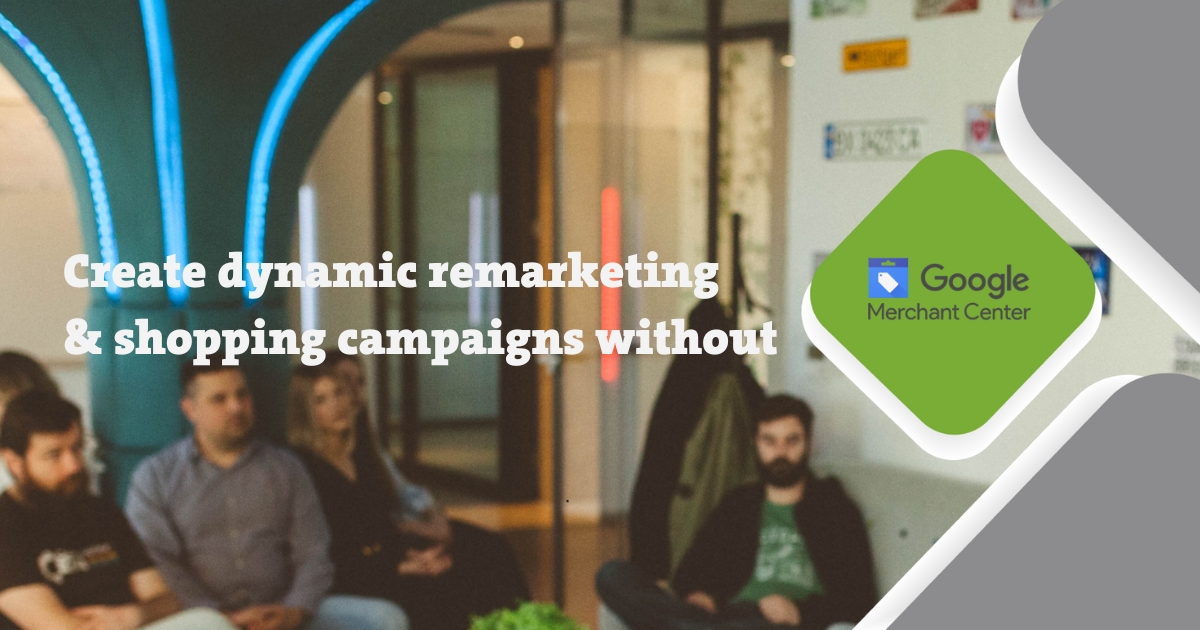 How to create dynamic remarketing campaigns if you don't have GMC? • Inchoo
