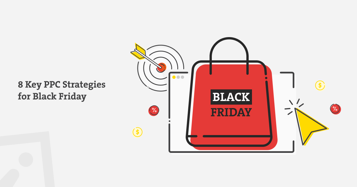 8 Key PPC Strategies for Black Friday | Inchoo